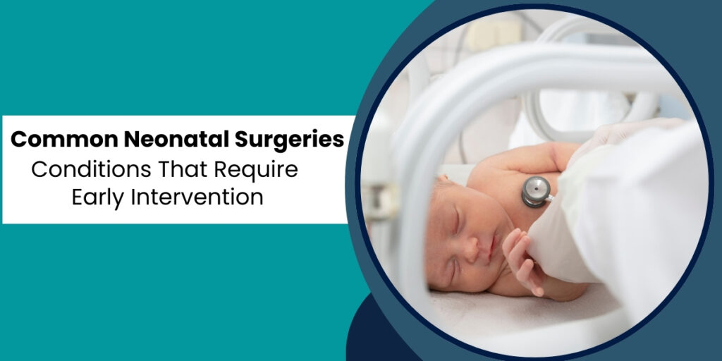 Common Neonatal Surgeries: Conditions That Require Early Intervention ...